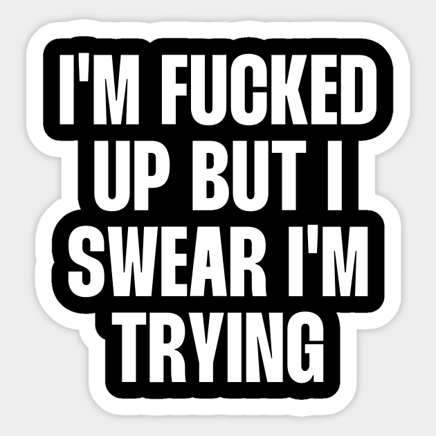 I swear I'm trying quote - Trying My Best - Sticker | TeePublic